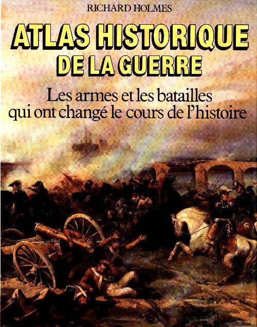 Livrenpoche : Atlas historique de la guerre. Les armes et les batailles ...