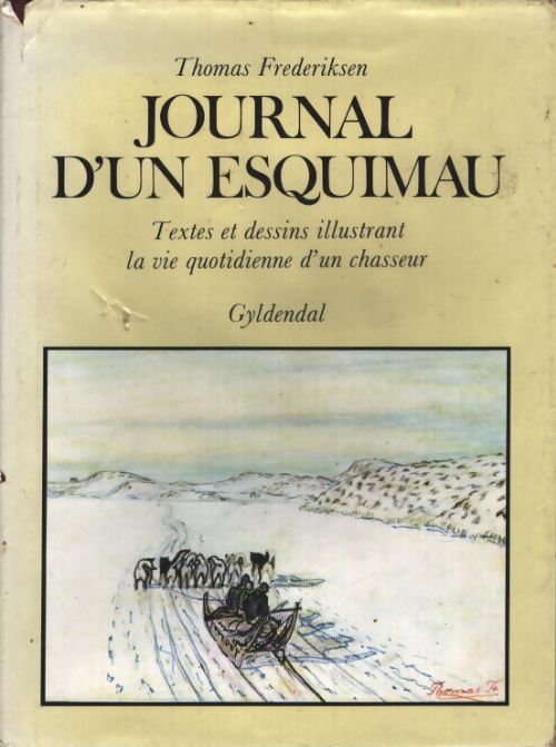 Journal d'un esquimau. Textes et dessins illustrant la vie quotidienne ...