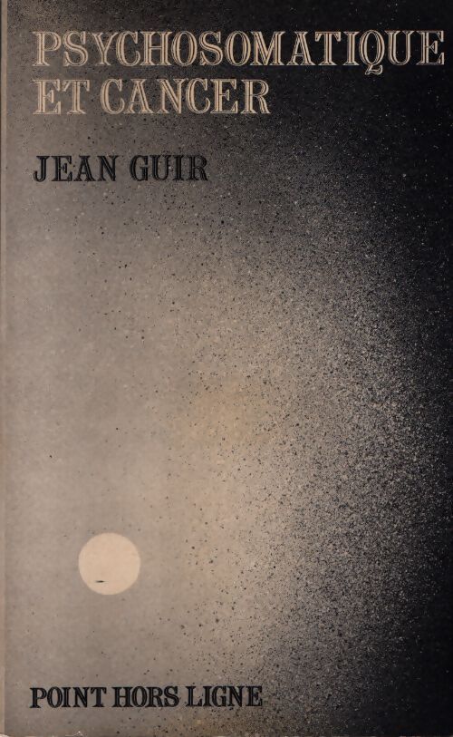 Psychosomatique et cancer - Jean Guir - Livre – Livrenpoche
