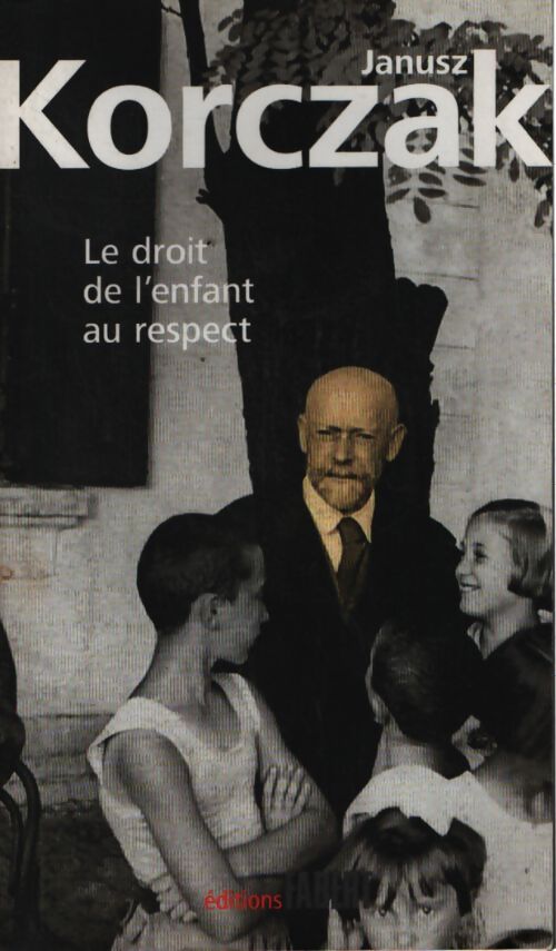 Le droit de l'enfant au respect - Janusz Korczak - Livre – Livrenpoche