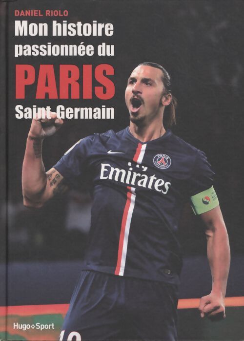 Mon histoire passionnée du Paris saint-germain - Daniel Riolo - Livre ...